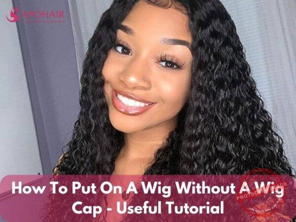 How To Put On A Wig Without A Wig Cap | Apohair